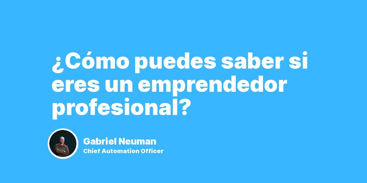 ¿Cómo puedes saber si eres un emprendedor profesional?